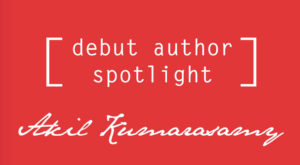 Debut Author Spotlight: Akil Kumarasamy - The Masters Review