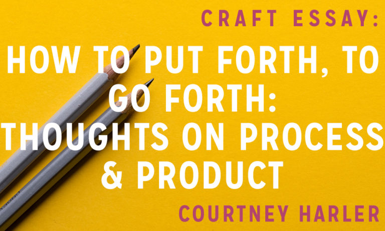 Craft: “How to Put Forth, to Go Forth: Thoughts on Process & Product ...