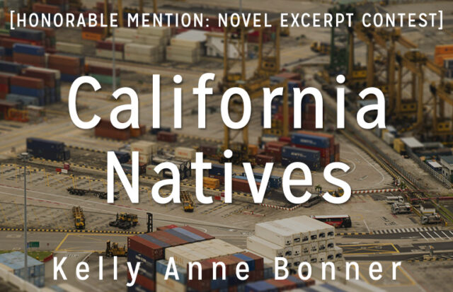 Novel Excerpt Contest Honorable Mention: “California Natives” by Kelly ...
