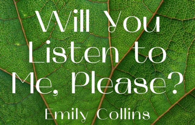 New Voices: “Will You Listen to Me, Please?” by Emily Collins - The ...